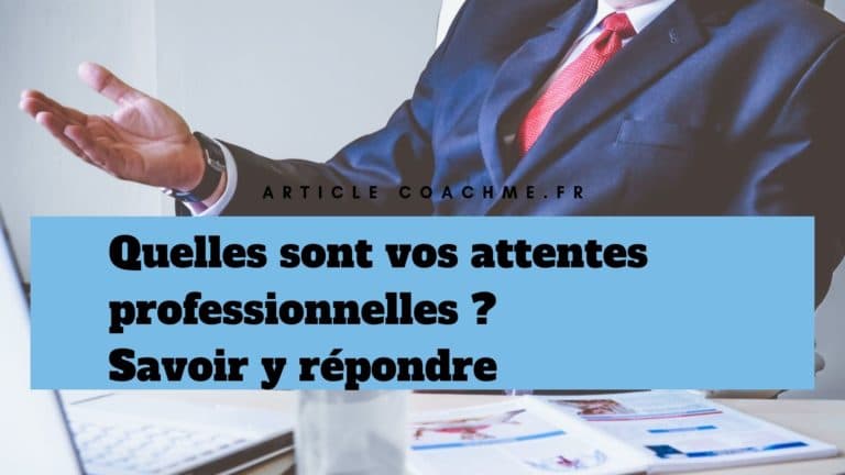 Quelles sont vos attentes professionnelles ? Savoir y répondre