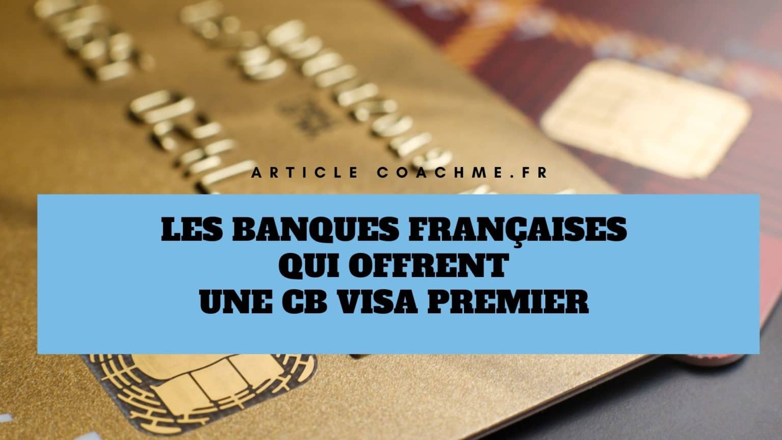 5 banques qui offrent une CB VISA Premier / Mastercard Gold