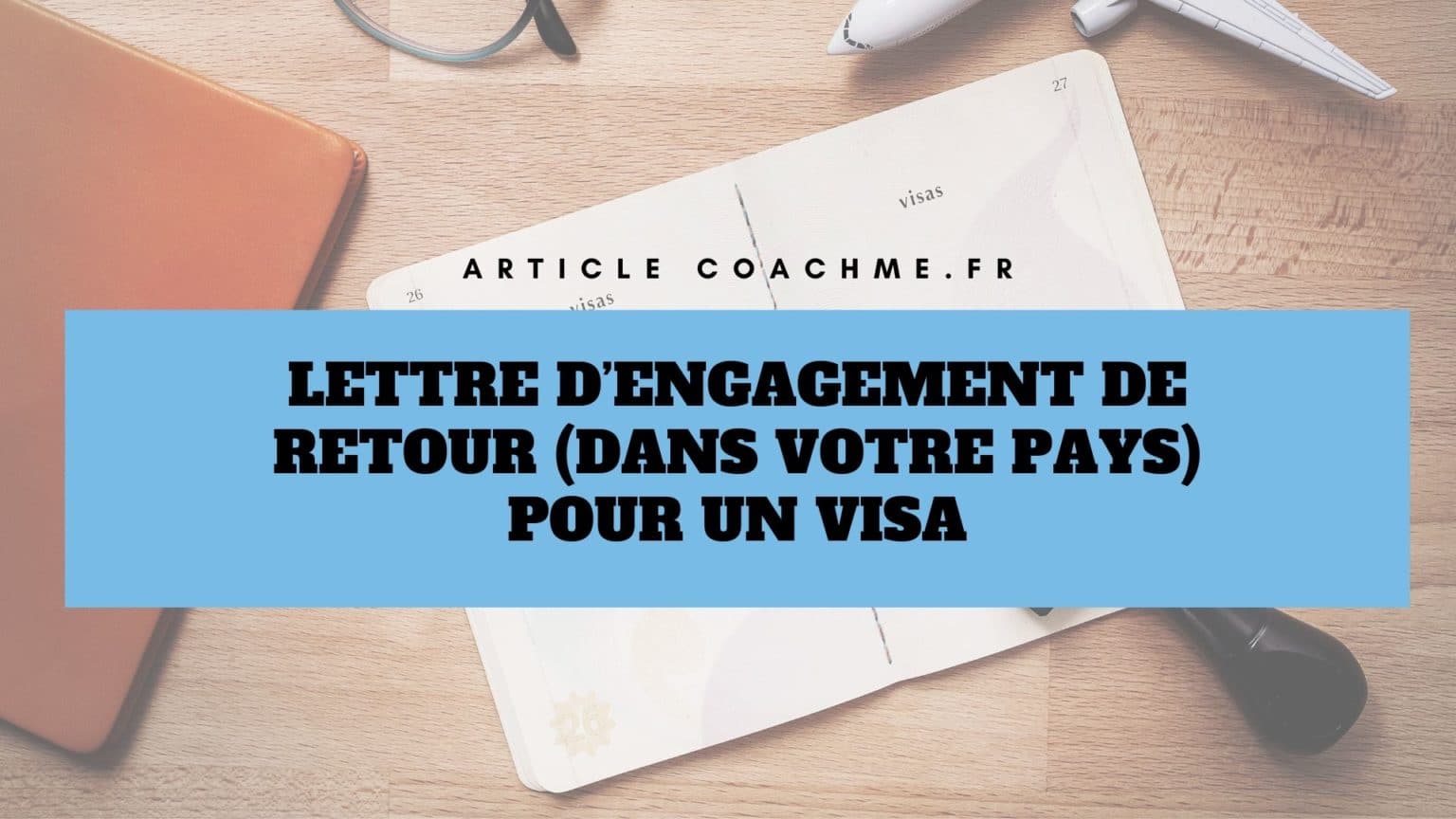 Lettre d’engagement de retour (dans votre pays) pour un VISA