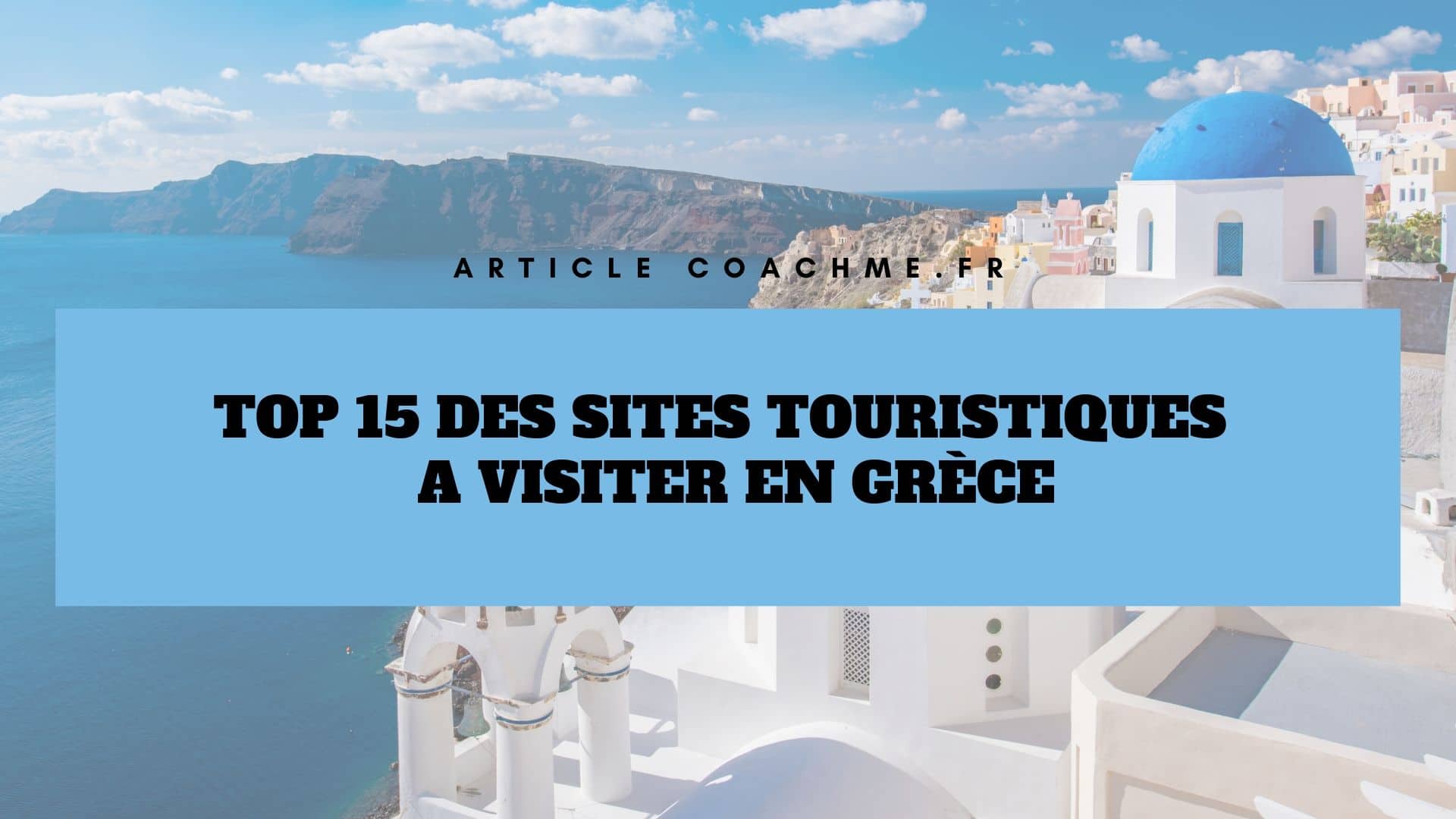 Top 15 des sites touristiques à (absolument) voir à Grèce