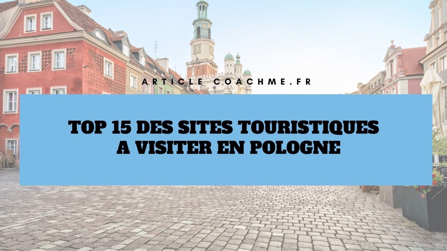 Top 15 des plus beaux sites touristiques (à visiter) en Pologne