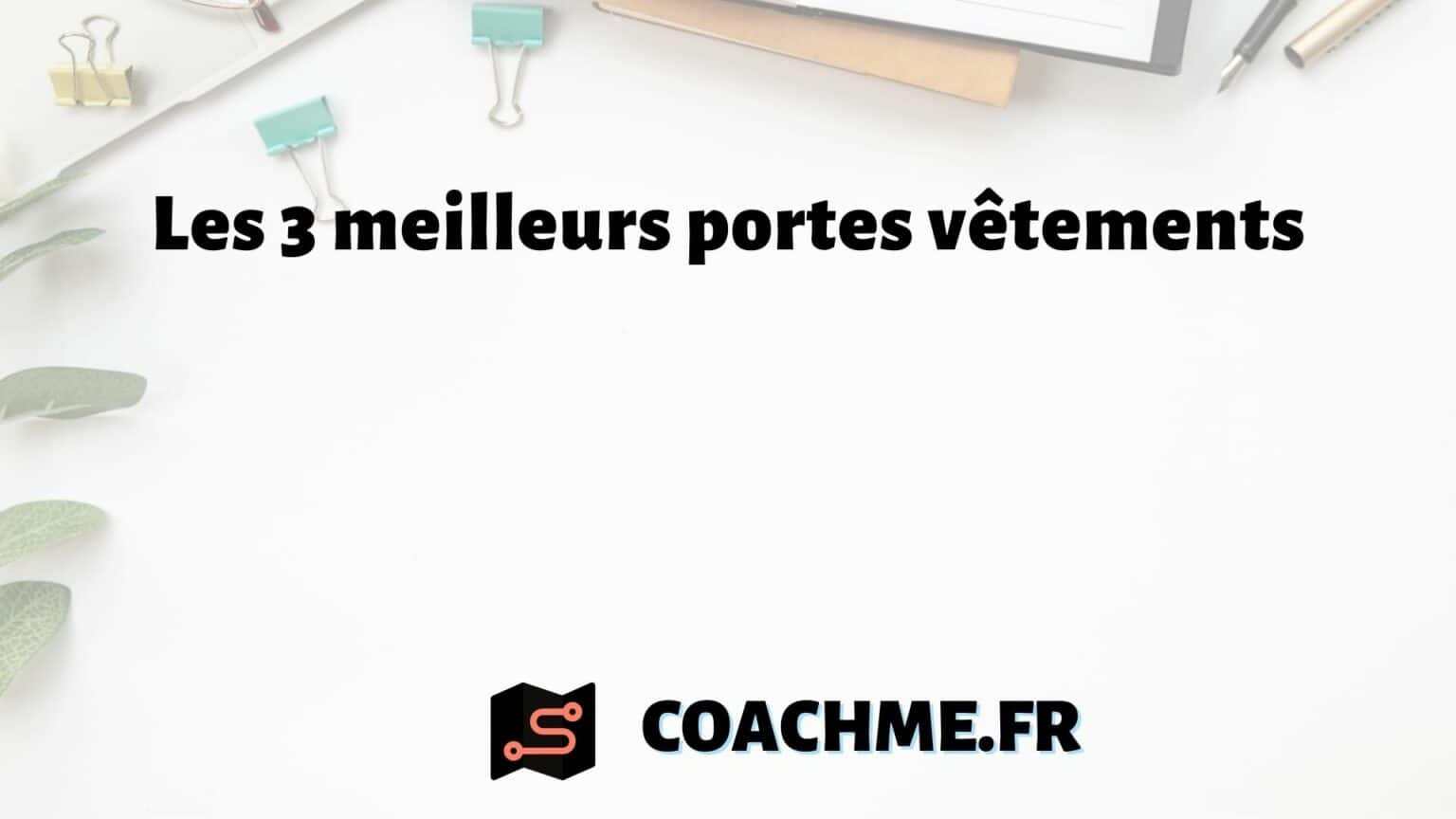 Les 3 meilleurs portes vêtements