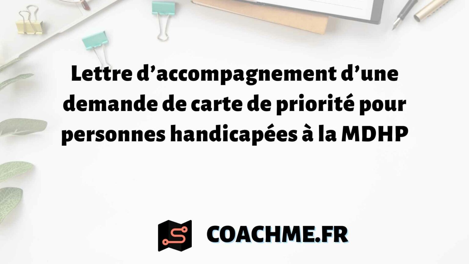 Lettre d’accompagnement d’une demande de carte de priorité pour personnes handicapées à la MDHP