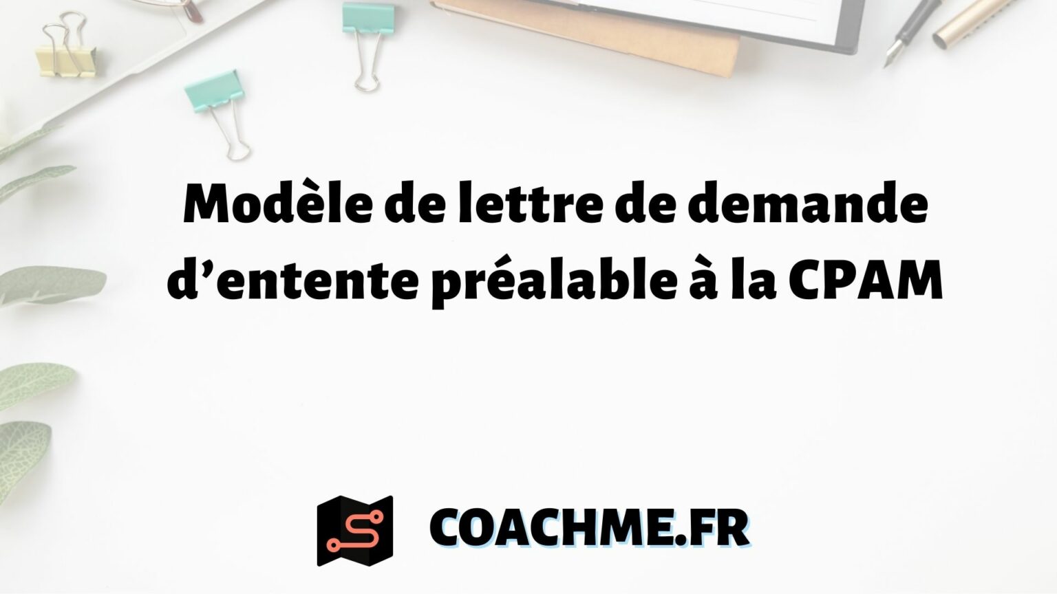 Modèle de lettre de demande d’entente préalable à la CPAM